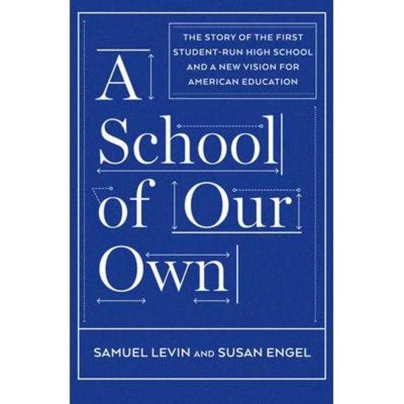 Samuel Levin | Other | A School Of Our Own The Story Of The First Studentrun High School And A ...